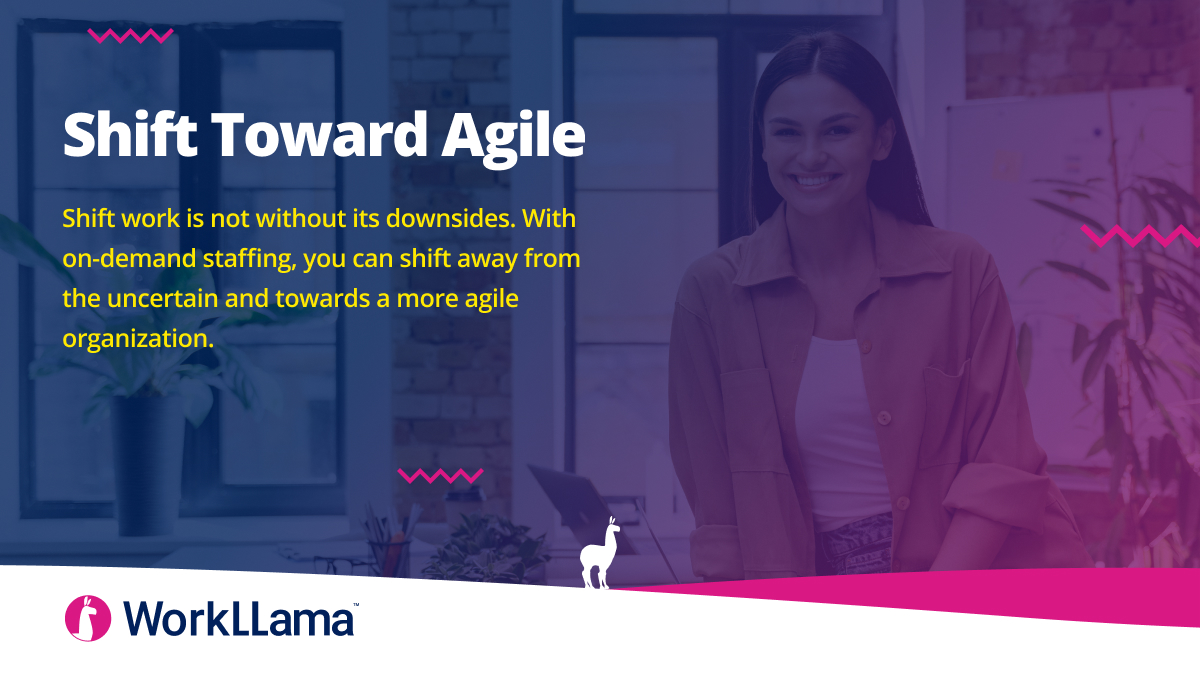 Shift Toward Agile On Demand Talent For Shift Work Workllama