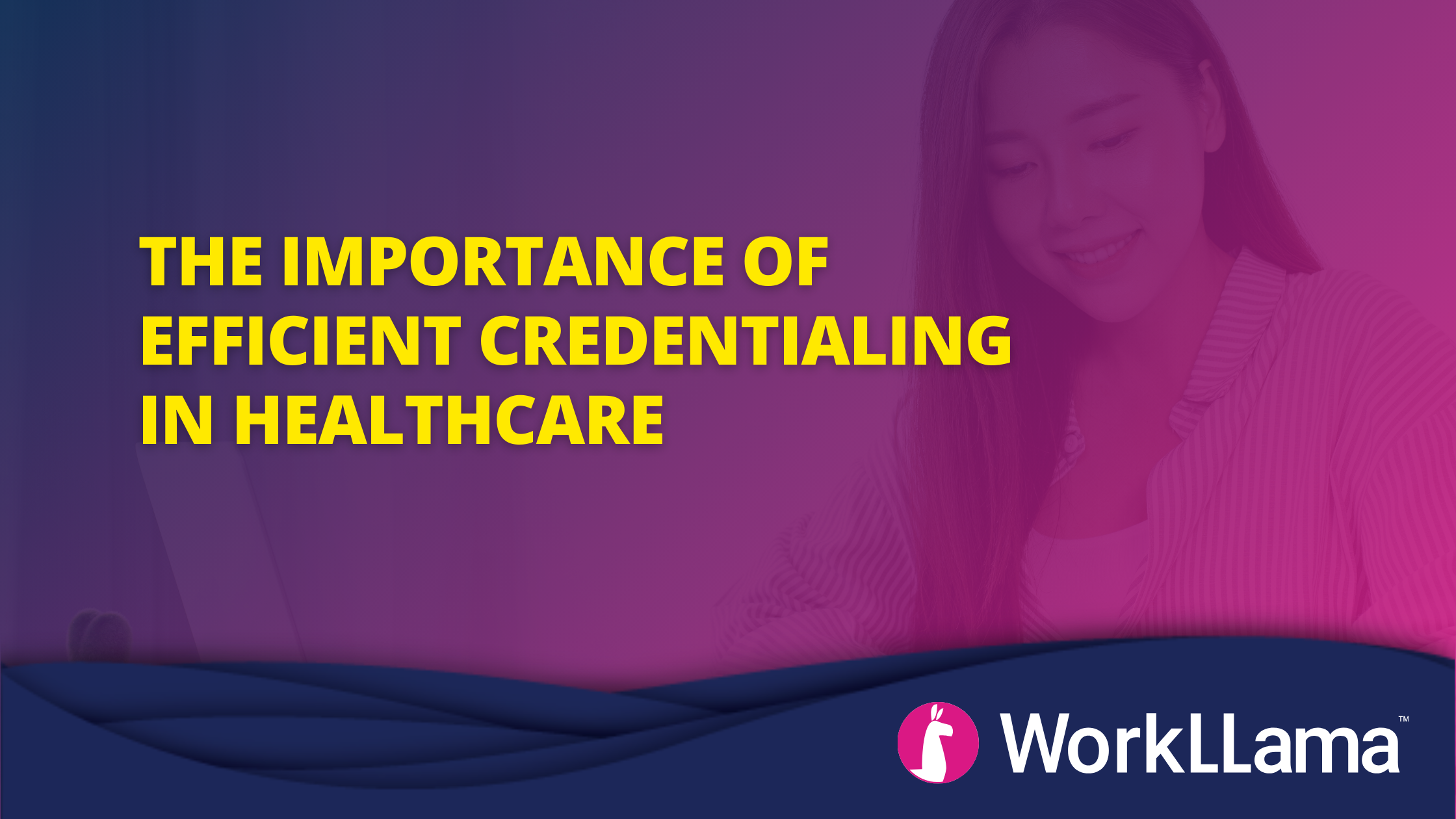 The Importance of Efficient Credentialing in Healthcare - WorkLLama